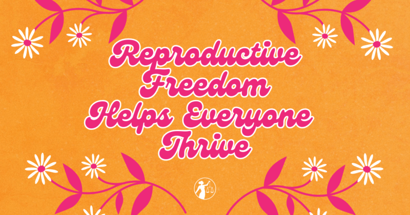 Reproductive Freedom Helps Everyone Thrive - Texas Freedom Network